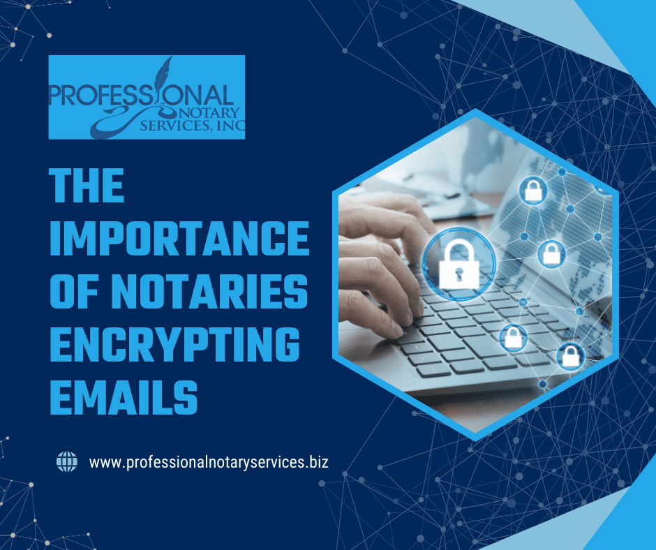 The Importance of Notaries Encrypting Emails - Professional Notary Services
